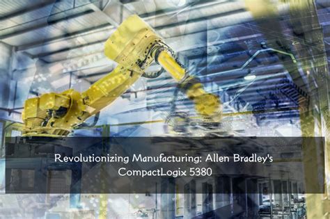 Revolutionizing Manufacturing Allen Bradleys Compactlogix 5380 Spare Center