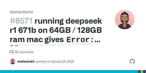 Running Deepseek R1 671b On 64gb 128gb Ram Mac Gives `error Llama Runner Process Has