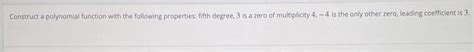Solved Construct A Polynomial Function With The Following