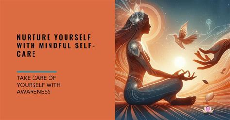 Mindful Self Care Nurturing Yourself With Awareness