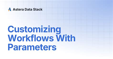 Customizing Workflows With Parameters Astera Data Stack