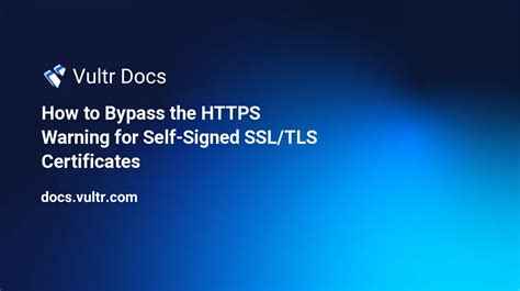 How To Bypass The Warning For Self Signed Ssltls Certificates Vultr Docs