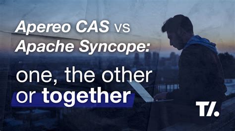 Apereo Cas Vs Apache Syncope One The Other Or Together