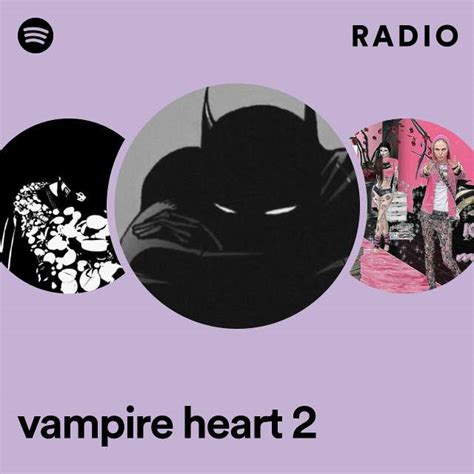 Vampire Heart 2 Radio Playlist By Spotify Spotify