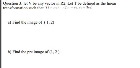 Solved Question 3 Let V Be Any Vector In R2 Let T Be Chegg Com