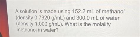 Solved A Solution Is Made Using ML Of Methanol Chegg Com