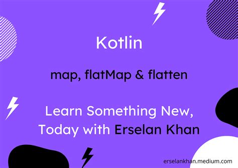 Kotlin Map Flatmap And Flatten Erselan Khan By Erselan Khan Towards Dev