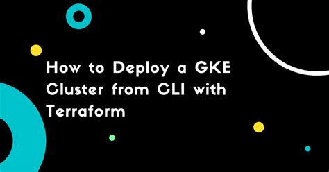 How To Deploy A Gke Cluster From Cli With Terraform