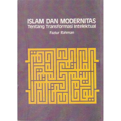 Islam And Modernity About Intellectual Fazlur Transformation Rahman