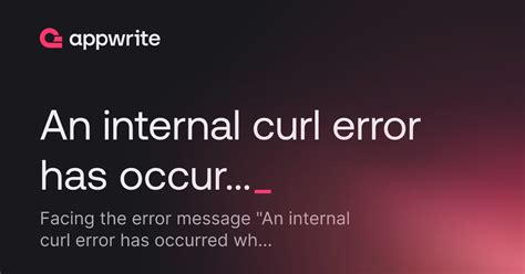 An Internal Curl Error Has Occurred Threads Appwrite