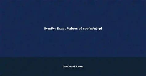 using sympy to calculate exact values of cos m n pi
