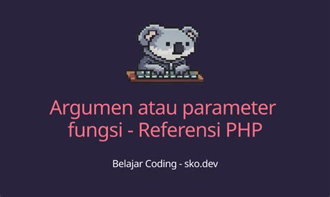 Argumen Atau Parameter Fungsi Referensi Php