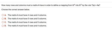 Solved How Many Rows And Columns Must A Matrix A Have In Order To Define A Mapping From R4 Into