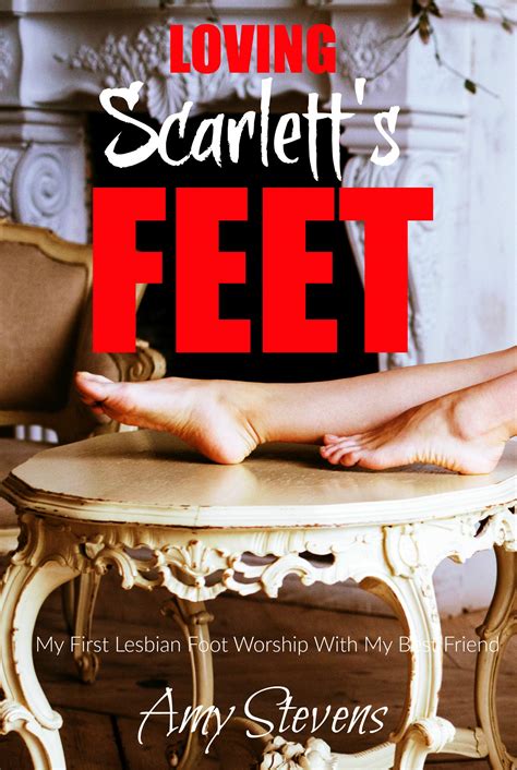 Loving Scarletts Feet My First Lesbian Foot Worship With My Best Friend By Amy Stevens