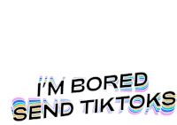 Im Bored Send Tiktoks Bored At Home Sticker Im Bored Send Tiktoks