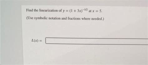 Solved Find The Linearization Of Y 1 3x −1 2 At X 5 Use
