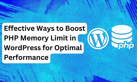 Effective Ways To Boost Php Memory Limit In Wordpress For Optimal
