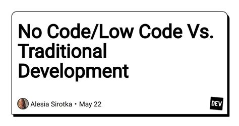 no code low code vs traditional development r devto