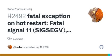 Fatal Exception On Hot Restart Fatal Signal 11 Sigsegv Code 128 Fault Addr 0x0 In Tid 9763