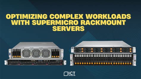 Optimizing Complex Workloads With Supermicro Rackmount Servers Ict Distribution Singapore