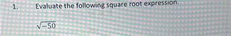 Solved Evaluate The Following Square Root Expression 502