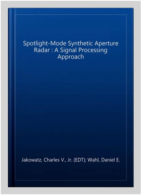 Spotlight Mode Synthetic Aperture Radar A Signal Processing Approach By Jakowatz Charles V
