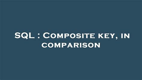 Sql Composite Key In Comparison Youtube