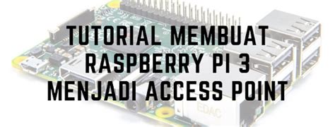 Tutorial Membuat Raspberry Pi 3 Menjadi Access Point Teman Koding