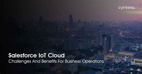 Benefits And Challenges Of Implementing Salesforce Iot Cloud