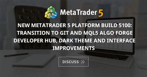 New Metatrader 5 Platform Build 5100 Transition To Git And Mql5 Algo Forge Developer Hub Dark