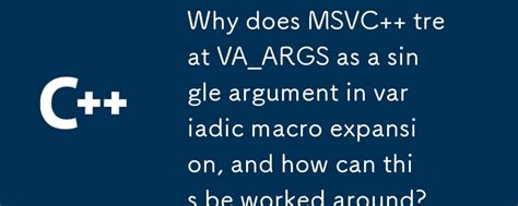 Why Does Msvc Treat Vaargs As A Single Argument In Variadic Macro Expansion And How Can This