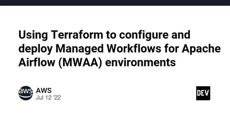 Using Terraform To Configure And Deploy Managed Workflows For Apache Airflow Mwaa Environments