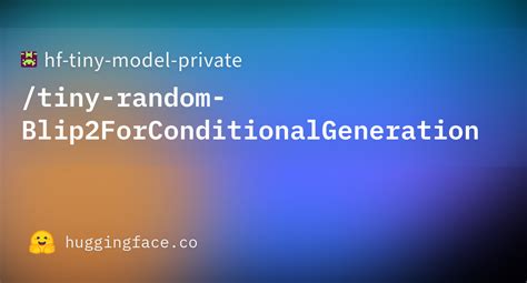 Hf Tiny Model Privatetiny Random Blip2forconditionalgeneration