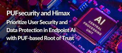 Pufsecurity And Himax Prioritize User Security And Data Protection In Endpoint Ai With Puf Based