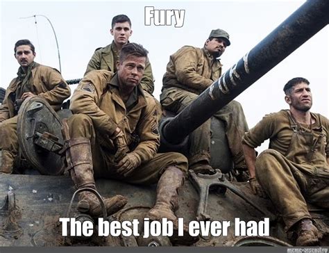 Meme Fury The Best Job I Ever Had All Templates Meme