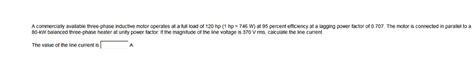 Solved A Commercially Available Three Phase Inductive Motor Operates At A Full Load Of 120 Hp