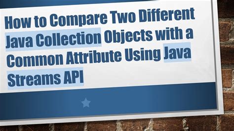 How To Compare Two Different Java Collection Objects With A Common Attribute Using Java Streams