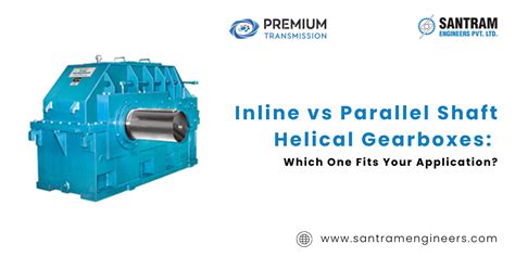 Inline Vs Parallel Shaft Helical Gearboxes