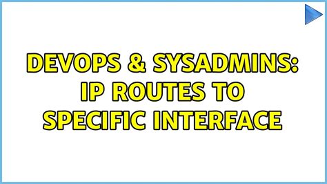 Devops And Sysadmins Ip Routes To Specific Interface Youtube