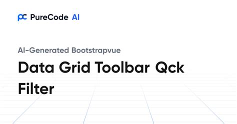 Build Bootstrapvue Data Grid Toolbar Qck Filter With Ai