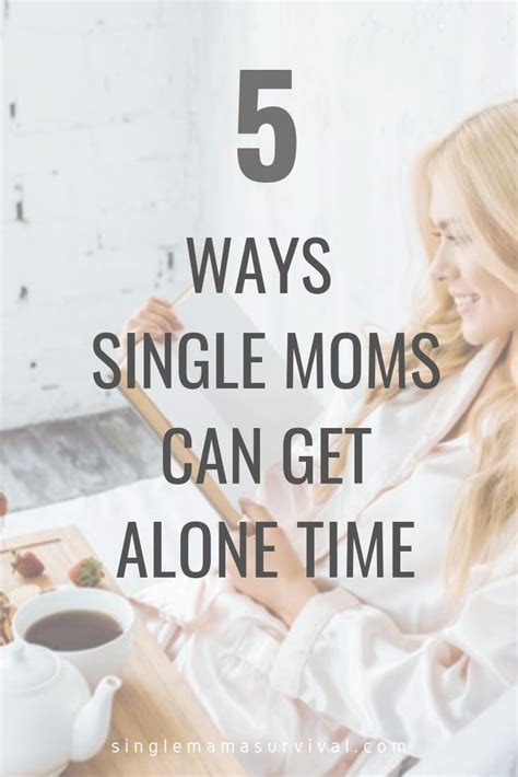5 Ways Single Moms Can Get Alone Time Single Mama Survival Single