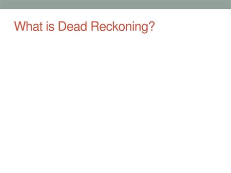Ppt Dead Reckoning Powerpoint Presentation Id2564174