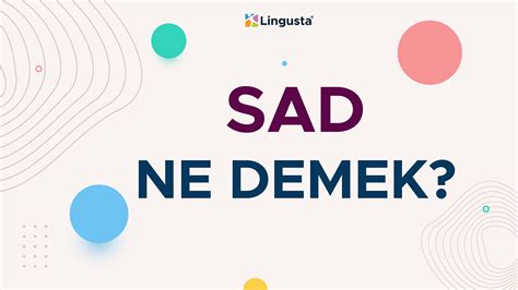 Sad Ne Demek Sad Kelimesi Türkçe Anlamları Ve Örnek Kullanımları