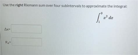 Solved Use The Right Riemann Sum Over Four Subintervals To