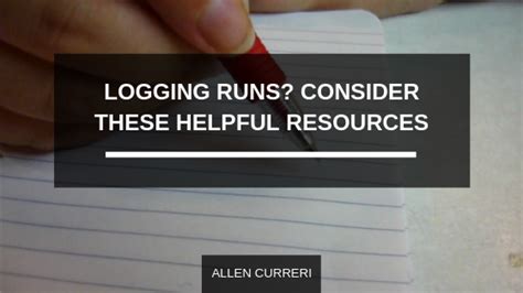 Logging Runs Consider These Helpful Resources By Allen Curreri Apr