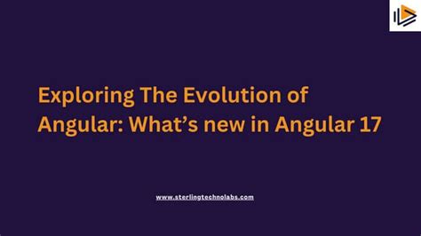 Exploring The Evolution Of Angular Whats New In Angular 17 Ppt