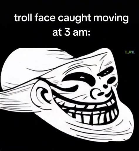 Trollface Caught Moving At3 Am Youtube