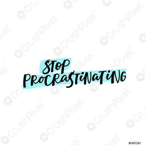 Stop Procrastinating Calligraphy Quote Lettering Stock Vector 2491261 Crushpixel