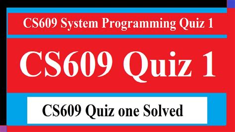 Cs609 Quiz 1 Cs609 System Programming Quiz 1 Cs609 Quiz One Solved