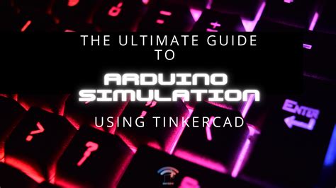 The Ultimate Guide To Arduino Simulation Using Tinkercad Iotedu